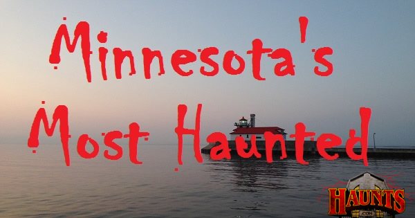 Ghosts of The Land of 10,000 Lakes: Minnesota's Most Haunted Places