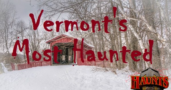 Eerie Ghost Stories in The Green Mountain State: Vermont's Most Haunted ...